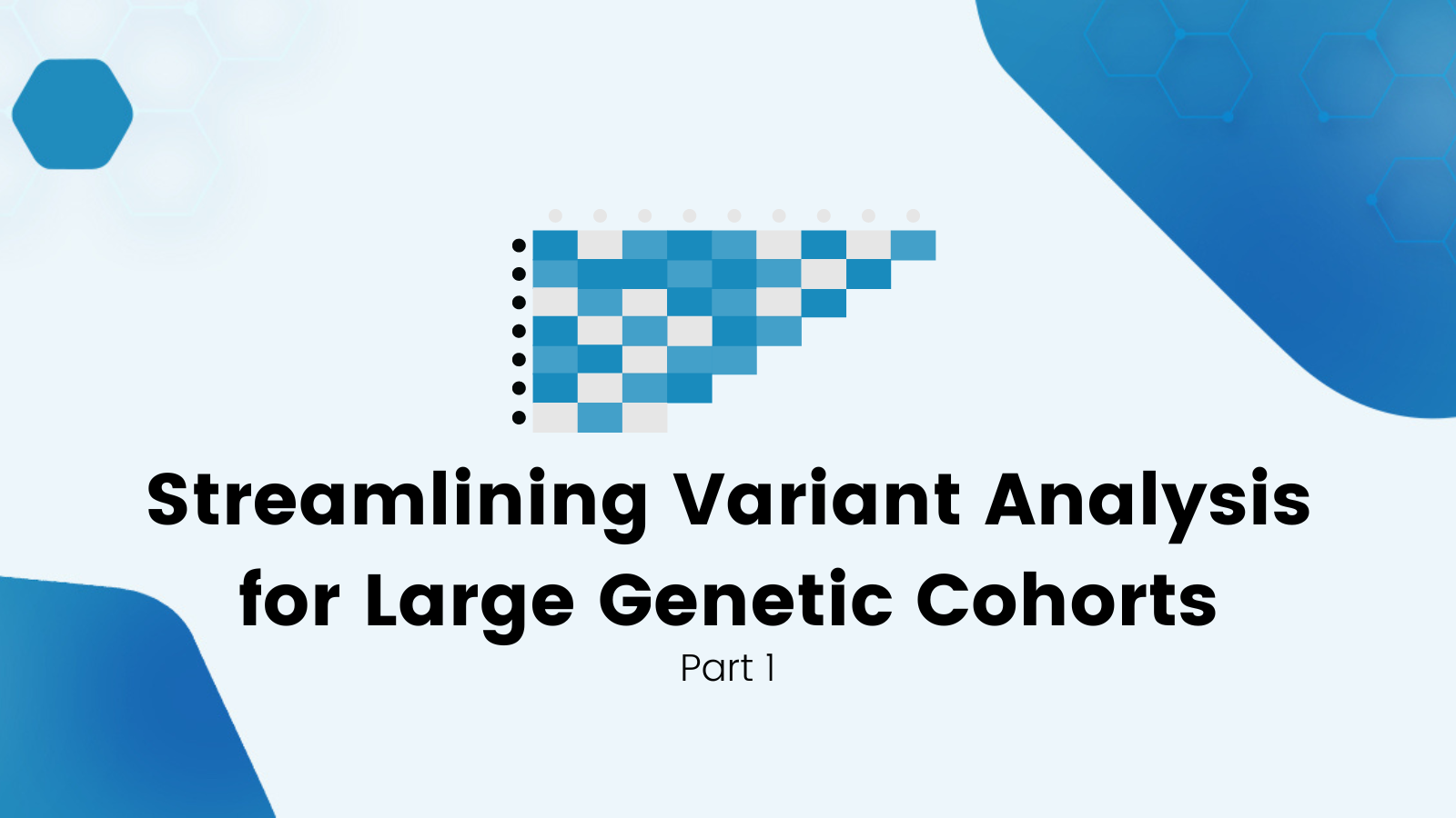 Optimizing Variant Analysis for Large Genetic Cohorts: Part 1