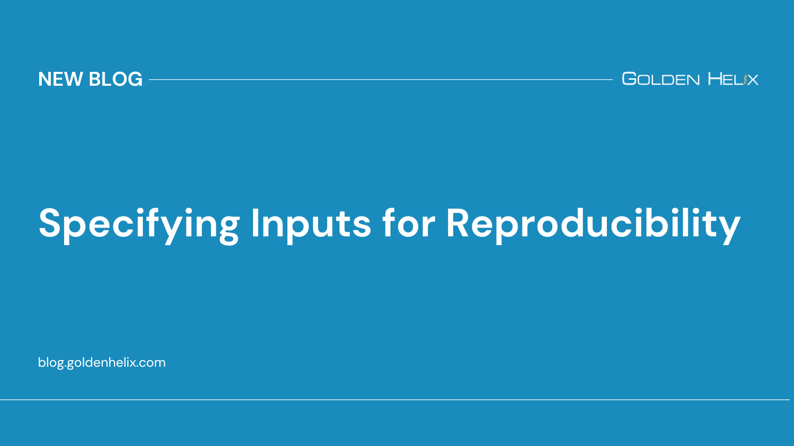 Specifying Inputs for Reproducibility - The Golden Helix Blog